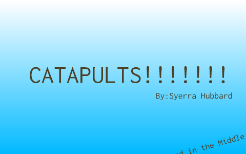 Historical Facts About Catapults!!!!!!!!! by Syerra Hubbard on Prezi