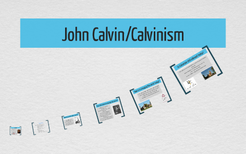 John Calvin/Calvinism by Emma Maust on Prezi