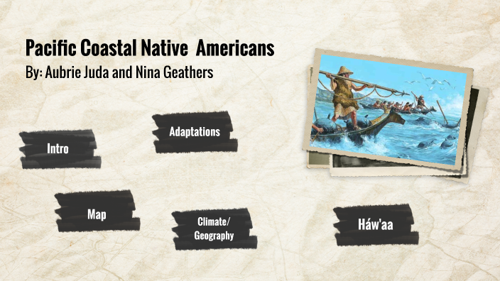 Pacific Coastal Native Americans by Aubrie Juda on Prezi