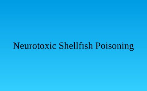 Neurotoxic Shellfish Poisoning by Taylor Schwabee on Prezi