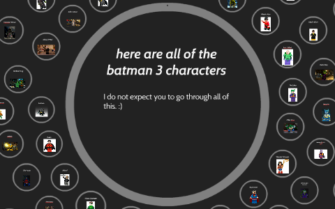 here are all of the batman 3 characters by Avery Oetting on Prezi
