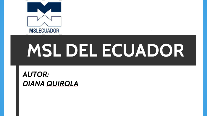 MSL DEL ECUADOR by Diana Quirola on Prezi