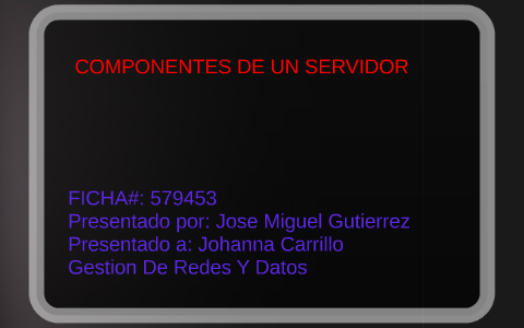 COMPONENTES DE UN SERVIDOR by jose miguel gutierrez lopez on Prezi
