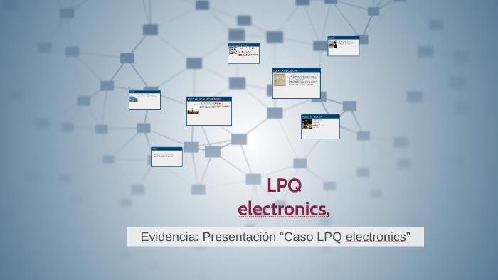 Evidencia: Presentación “Caso LPQ electronics” by lilian patricia poveda amado on Prezi