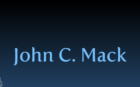John C. Mack Presentation by John Buentello on Prezi
