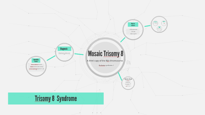 Mosaic Trisomy 8 by Emma Brannon on Prezi