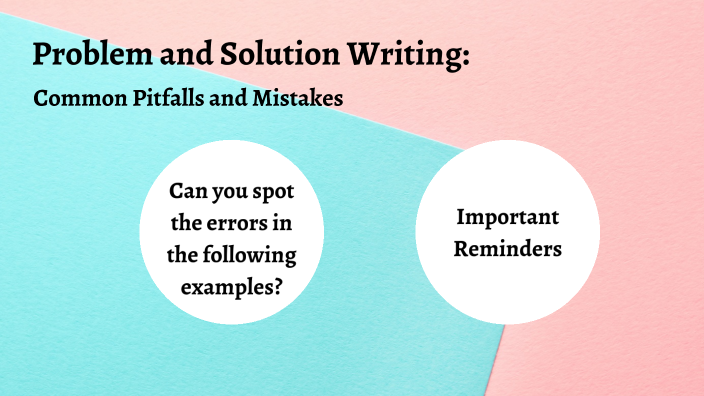 Problem and Solution Writing: Common Pitfalls by Shelagh Johnson on Prezi