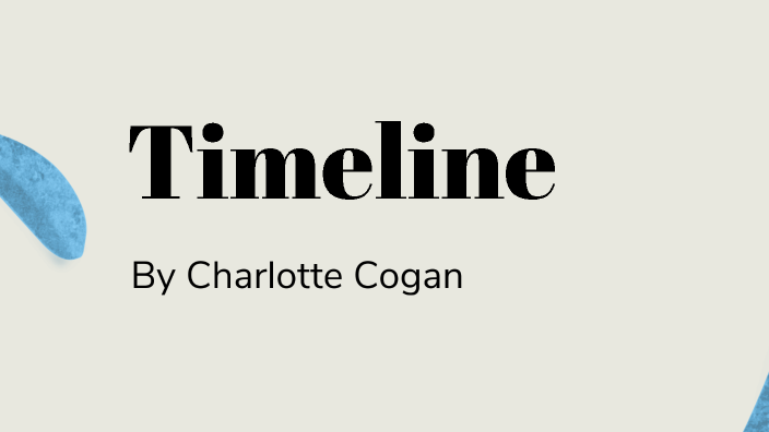 Charlotte's Timeline by Charlotte Cogan on Prezi