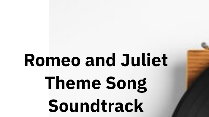 Romeo and Juliet Theme Song Soundtrack by gigi on Prezi
