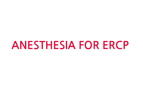 Anesthesia for ERCP by Jenna English on Prezi