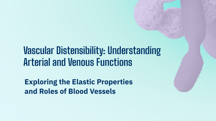 Vascular Distensibility: Understanding Arterial and Venous Functions by Pratik Pudale on Prezi