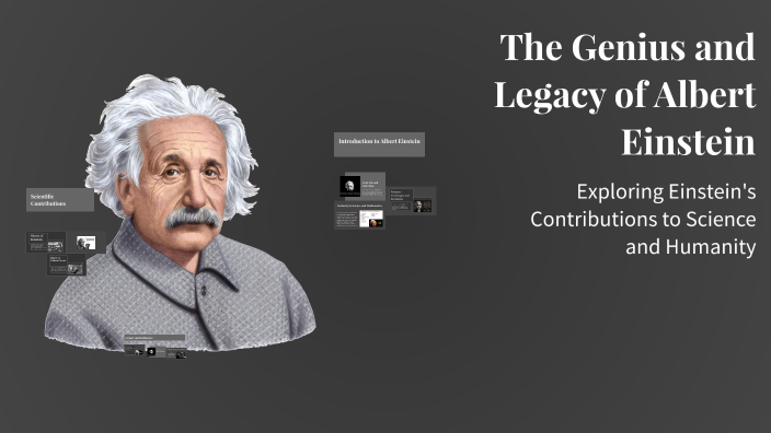 The Genius and Legacy of Albert Einstein by Aidan naranjo on Prezi