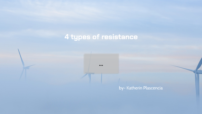 4 types of Resistance by Katherin Plascencia Sanchez on Prezi