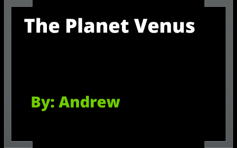 The Planet Venus! by Andrew Haman` on Prezi
