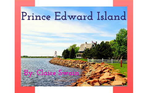 Prince Edward Island by Claire Swain on Prezi