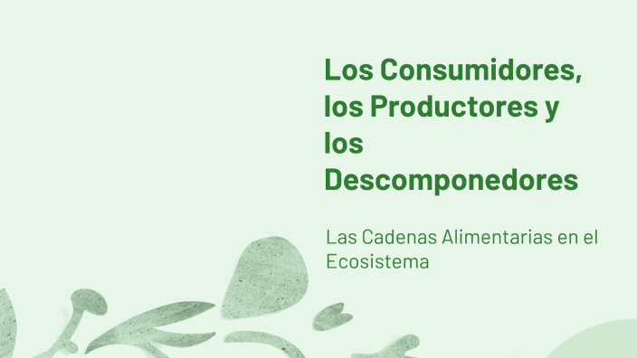 Los Consumidores, los Productores y los Descomponedores by matias lato ...