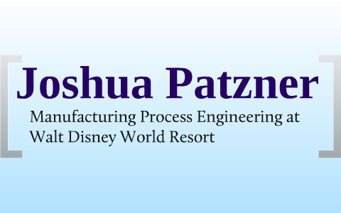 Disney Manufacturing Process Engineer by Josh Patzner on Prezi