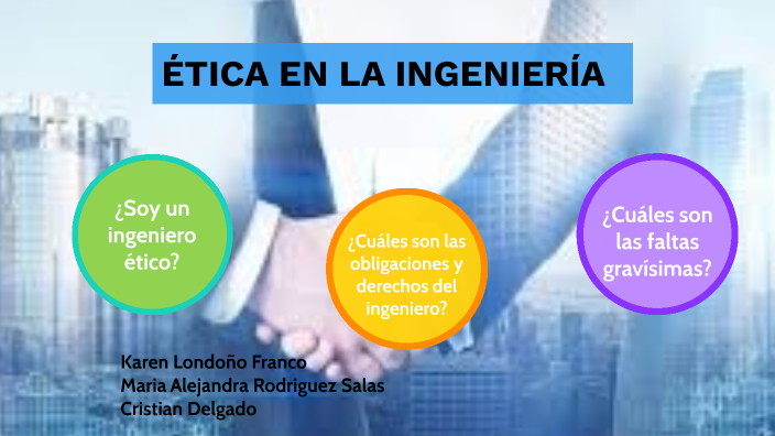 ETICA EN INGENIERIA by karen londoño franco on Prezi