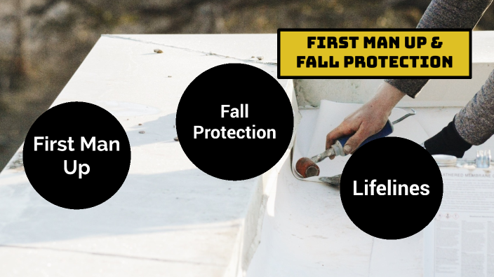first man up and fall protection by kyle howell on Prezi