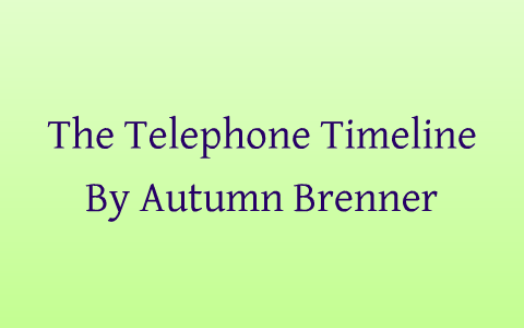 Timeline of Telephones By Autumn Brenner by Autumn Brenner on Prezi