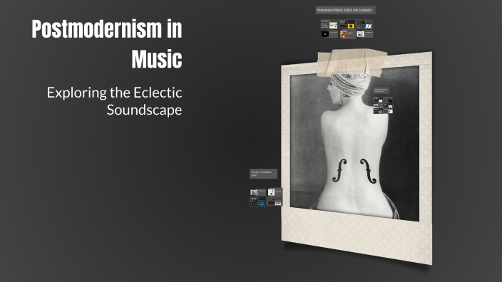 Postmodernism in Music by x ccc on Prezi