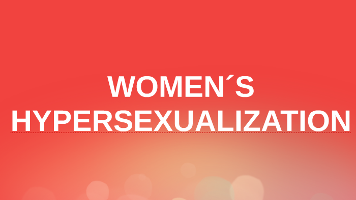 WOMEN´S HYPERSEXUALIZATION by Alba Lin on Prezi
