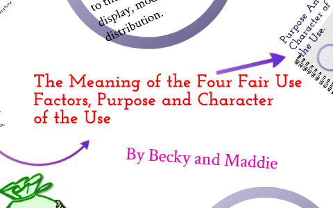 The Meaning of the Four Fair Use Factors, Purpose and Character of the ...