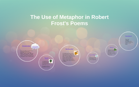 The Use of Metaphor in Robert Frost's Poems by Kyra Borg on Prezi