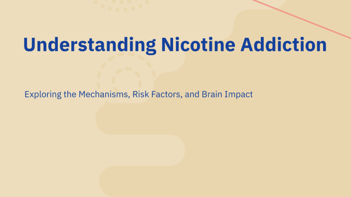 Understanding Nicotine Addiction by Mackenzy Gipson on Prezi