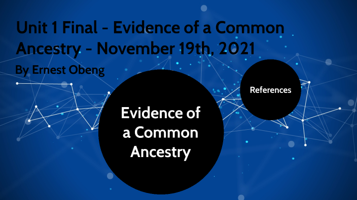 Unit 1 Final - Evidence of a Common Ancestry by Ernest Obeng on Prezi