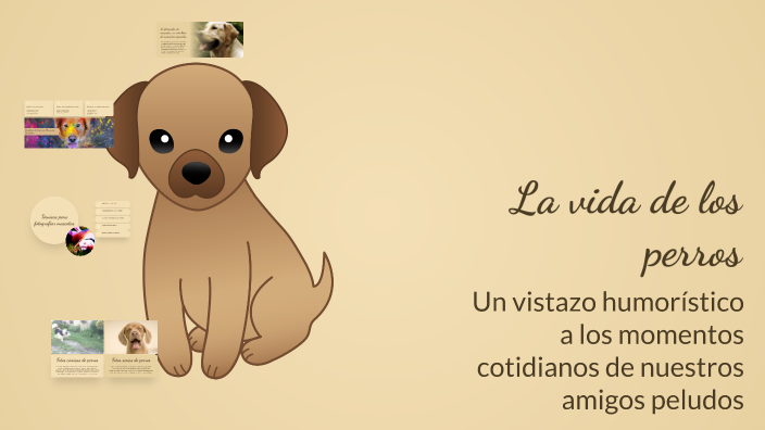 La vida de los perros by Nicolás Román Morales Méndez on Prezi