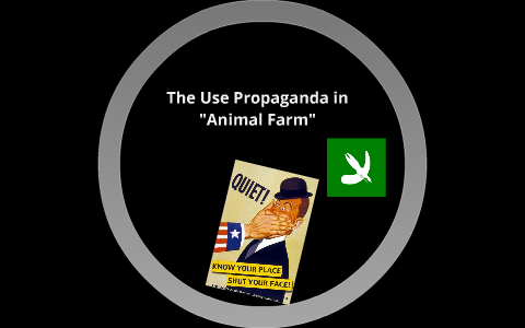 The Use of Propaganda in Animal Farm by S Barnes on Prezi