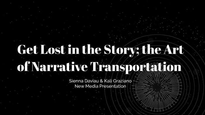 Get Lost in the Story; the Art of Narrative Transportation by Sienna ...