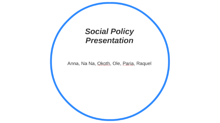 Social Policy Presentation by Anna Richo on Prezi