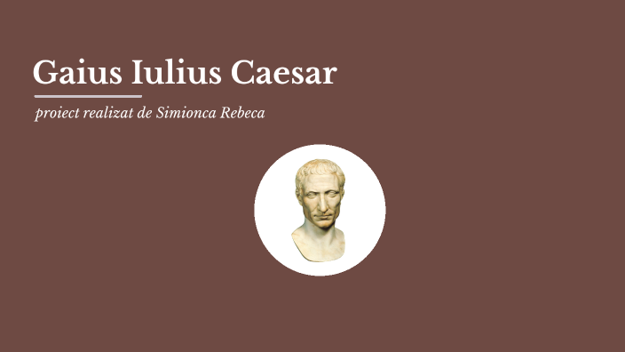 Gaius Iulius Caesar by Rebe Simionca on Prezi