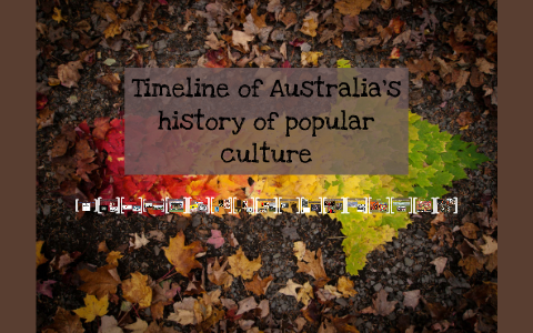 Timeline of Australia's popular culture by Cheska Mendoza on Prezi