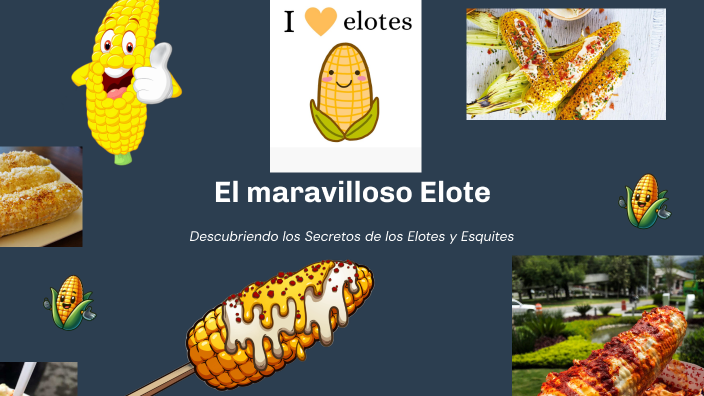 Explorando las Maravillas del Elote by Paola Miranda on Prezi