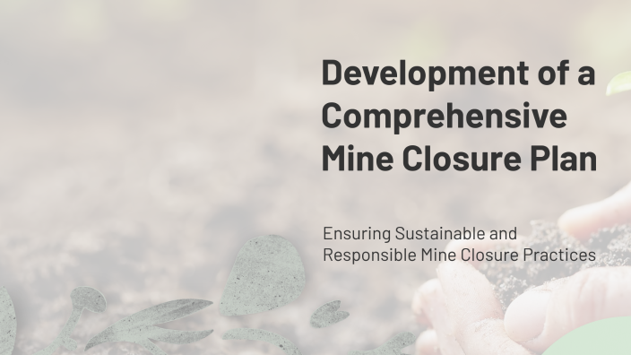 Development of a Comprehensive Mine Closure Plan by JOHN WILLIAM on Prezi