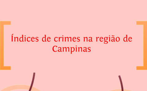 Índices de crimes na região de Campinas by carla vido on Prezi