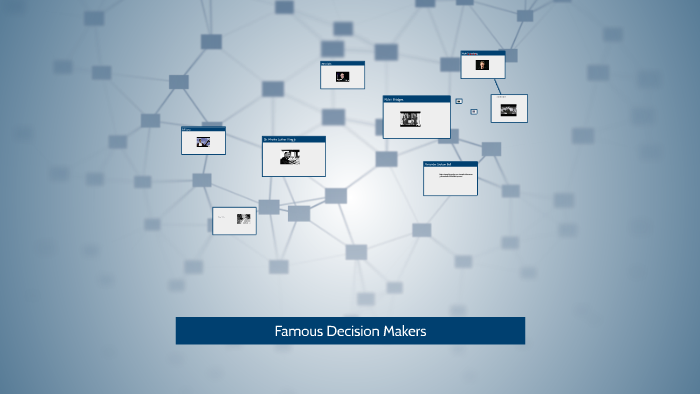 Famous Decision Makers by Deva Stevens on Prezi