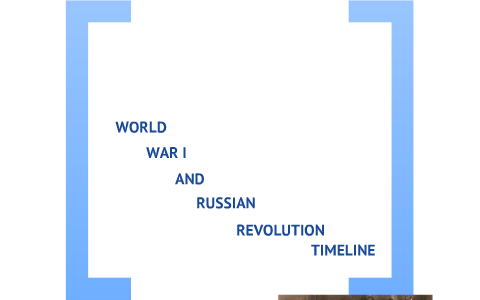 World War 1 and Russian Revolution TimeLine by Megan Renes on Prezi
