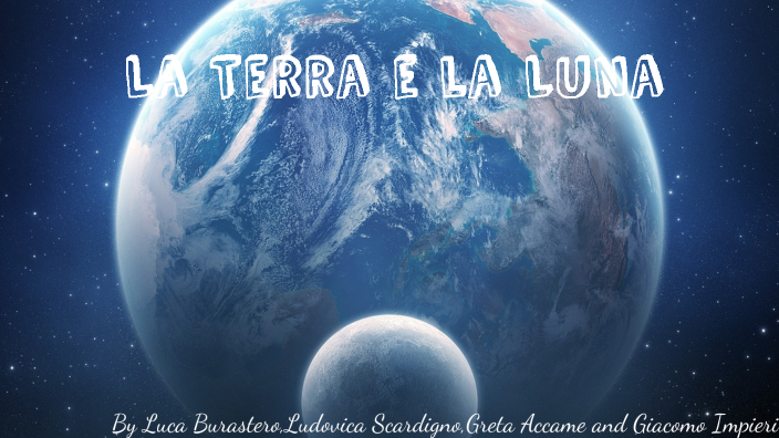 La terra e La luna by Luca Burastero on Prezi