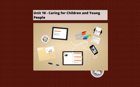 Unit 10 - Caring for Children and Young People by stephanie garrett on ...