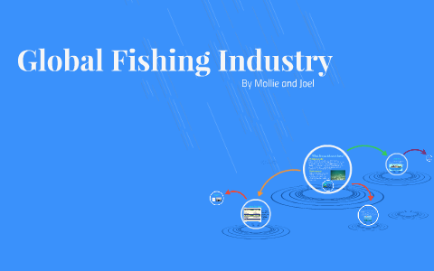 Global Fishing Industry by Mollie Walker on Prezi