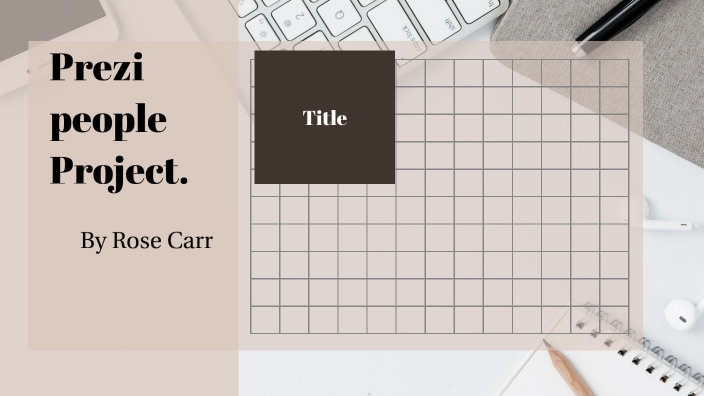 Prezi People Project by Rose Carr on Prezi