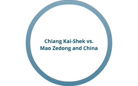 Chiang Kai-Shek vs. Mao Zedong and China by Marissa Bauer on Prezi