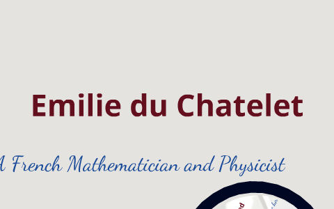 Emilie du Chatelet by Megan Runkle on Prezi