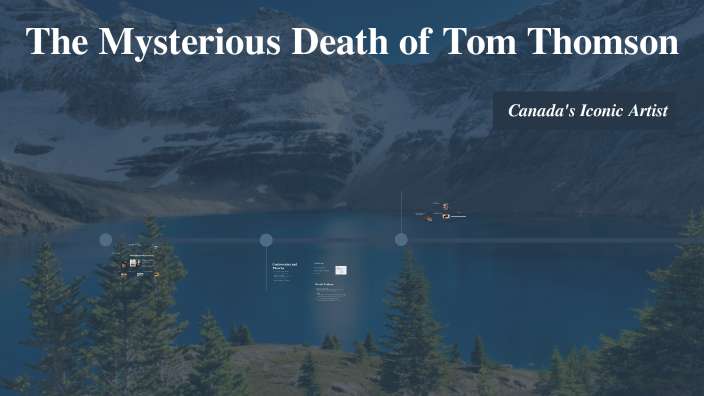 The Mysterious Death of Tom Thomson by Hailey Stechnicki on Prezi