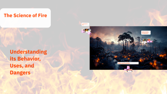 The Science of Fire by Mckenzie Elson on Prezi