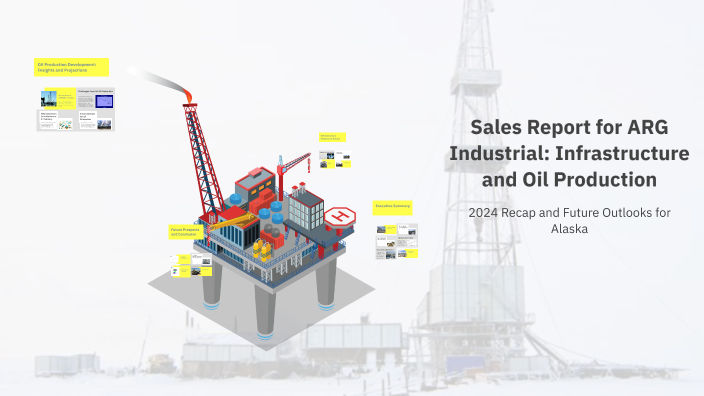 Sales Report for ARG Industrial: Infrastructure and Oil Production by KRISTOPHER M WISTHOFF on Prezi